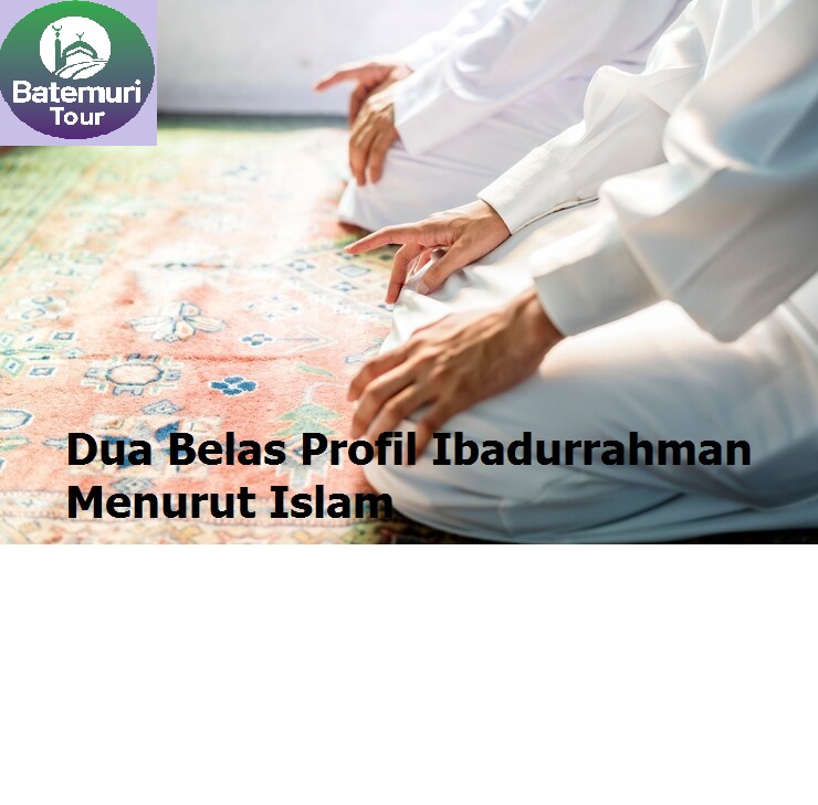 Dua Belas Profil Ibadurrahman Menurut Islam